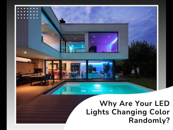 Why Are Your LED Lights Changing Color